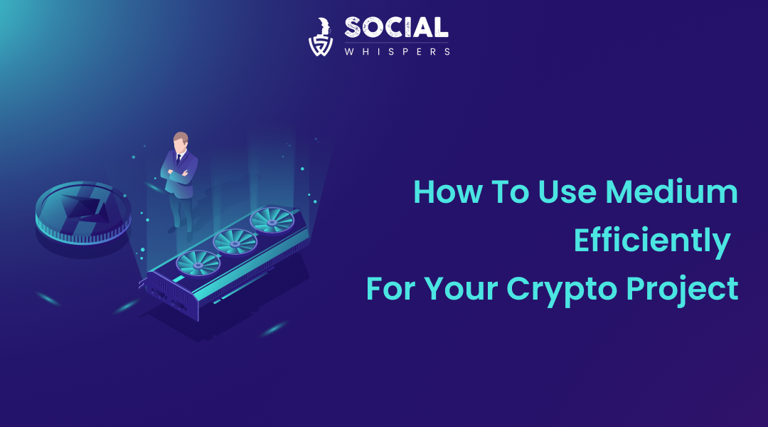 How to Make the Most of Medium for Your Crypto Project?